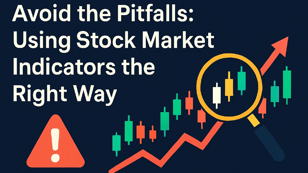Avoid the Pitfalls: Using Stock Market Indicators the Right Way
